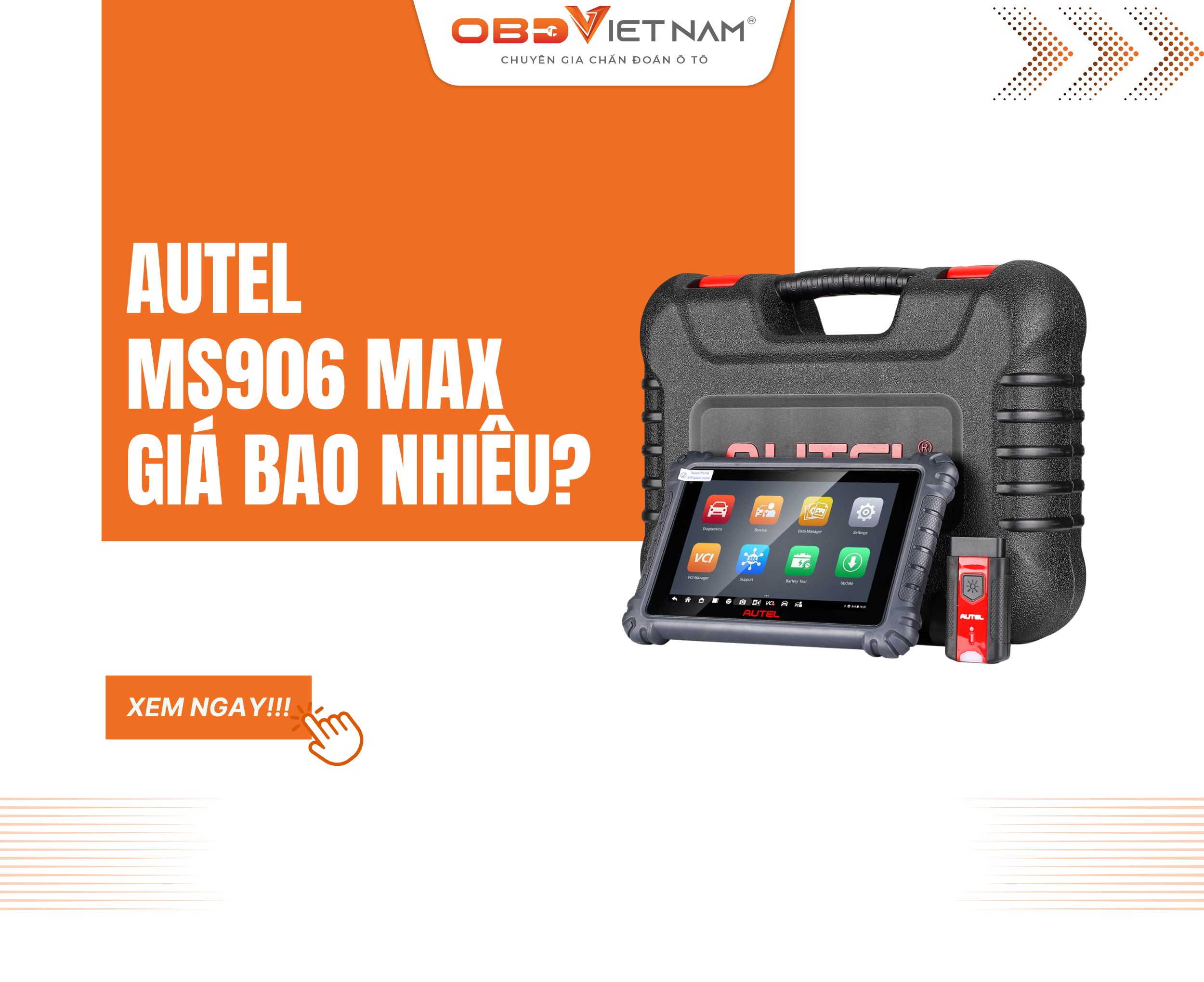 Autel Ms906 Max Giá Bao Nhiêu? Bảng Giá Và Ưu Đãi Mới Nhất Tại Obd Việt Nam